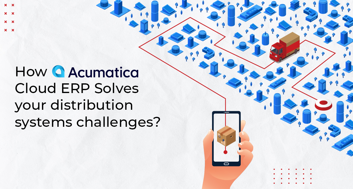 With Acumatica Cloud Erp Overcome Distribution Challenges
