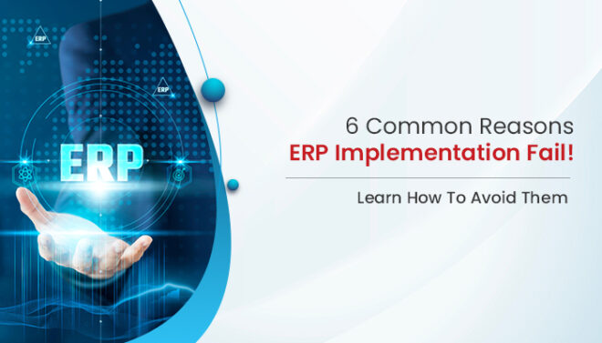 6 Causes Reasons why ERP Implementation Fail